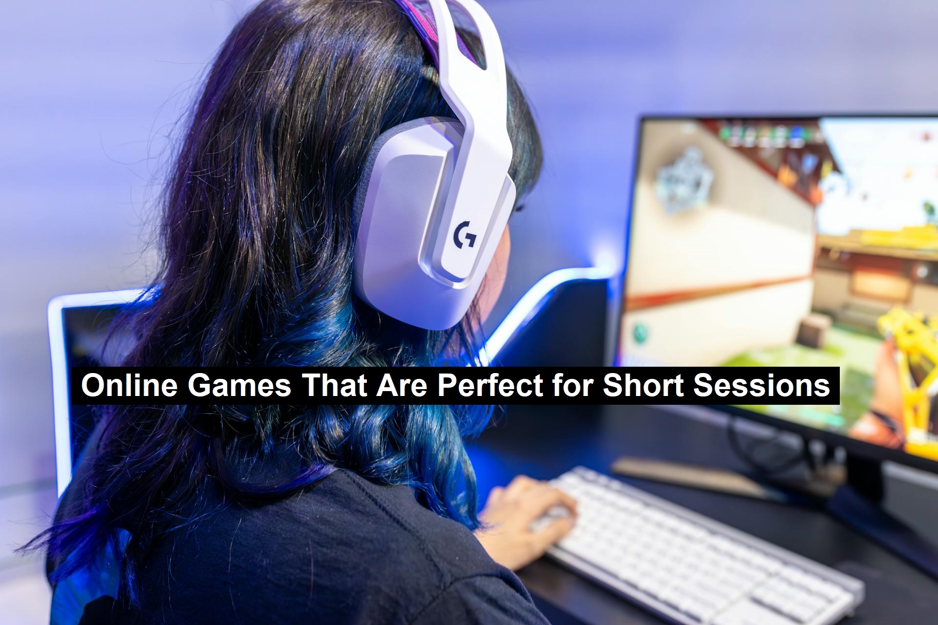 Online Games That Are Perfect for Short Sessions | Financing Ease